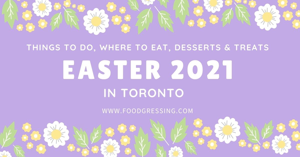 Easter Toronto 2021: Things to Do, Restaurant Menus, Brunch, Treats