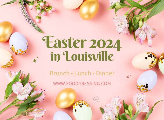 Easter Brunch Louisville 2024, Lunch, Dinner, Events - Foodgressing